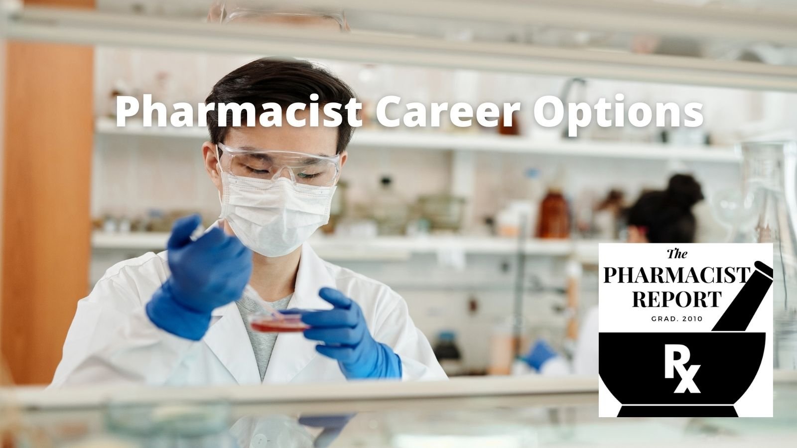 Where to Begin in a Pharmacy Career: What Options are Out There ...